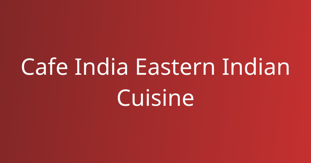 Order Authentic Indian Online | Cafe India Eastern Indian Cuisine ...